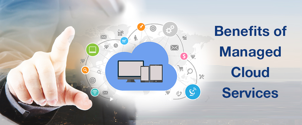 10 Must Know Benefits Of Managed Cloud Services For Business Growth
